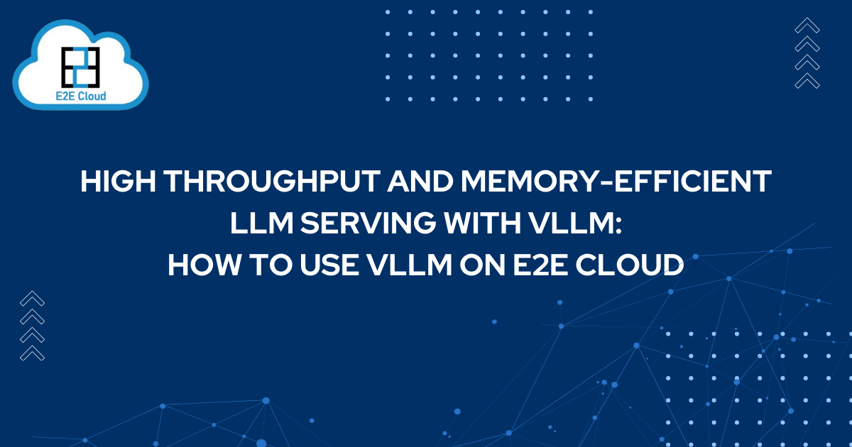 High Throughput and Memory-Efficient LLM Serving with vLLM